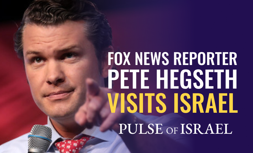 Fox News Anchor Pete Hegseth Visits Israel - Pulse of Israel