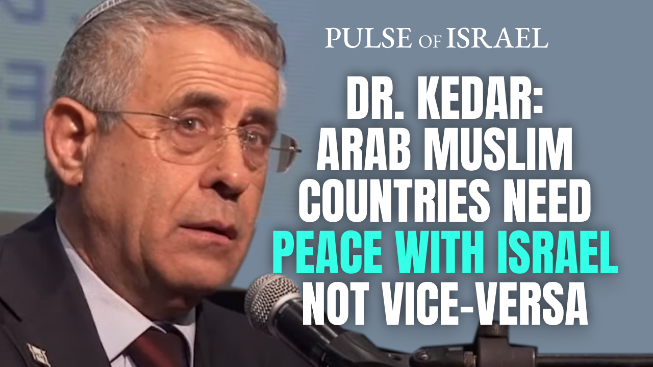 Dr. Kedar: Arab Muslim Countries Need Peace with Israel NOT vis versa
