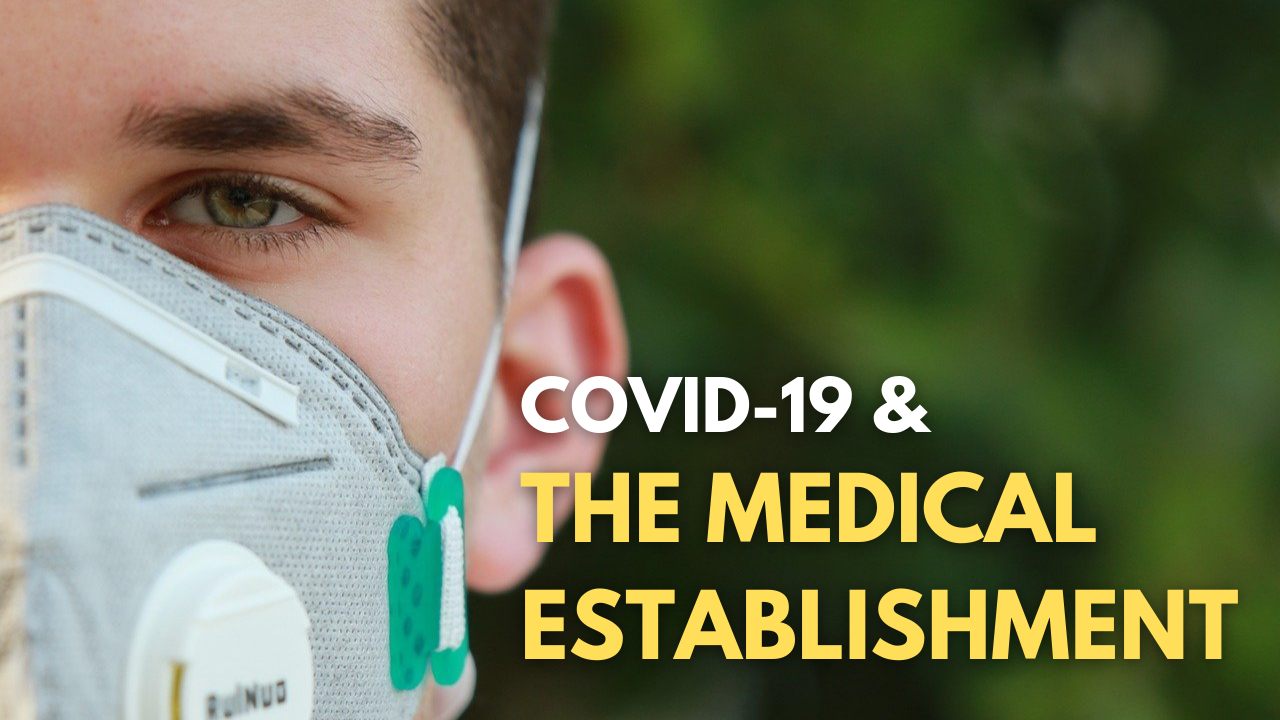 Covid-19 & the Medical Establishment