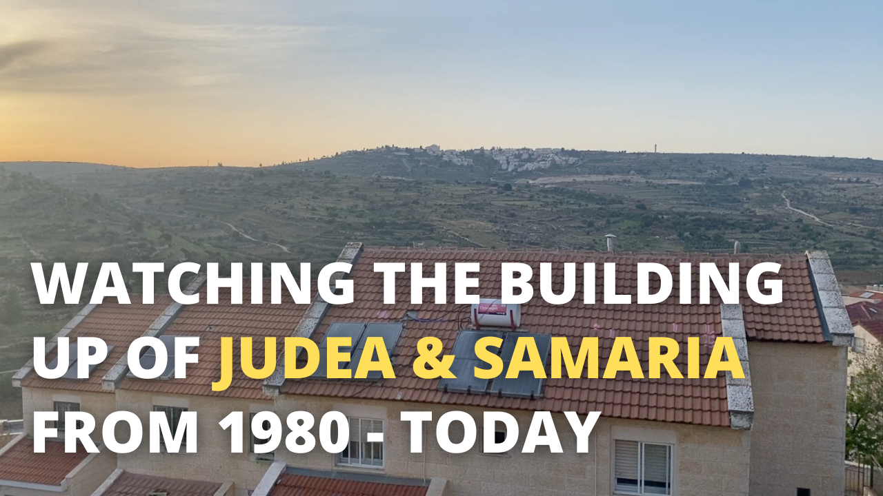 Watching the Building Up of Judea & Samaria From 1980 - Today