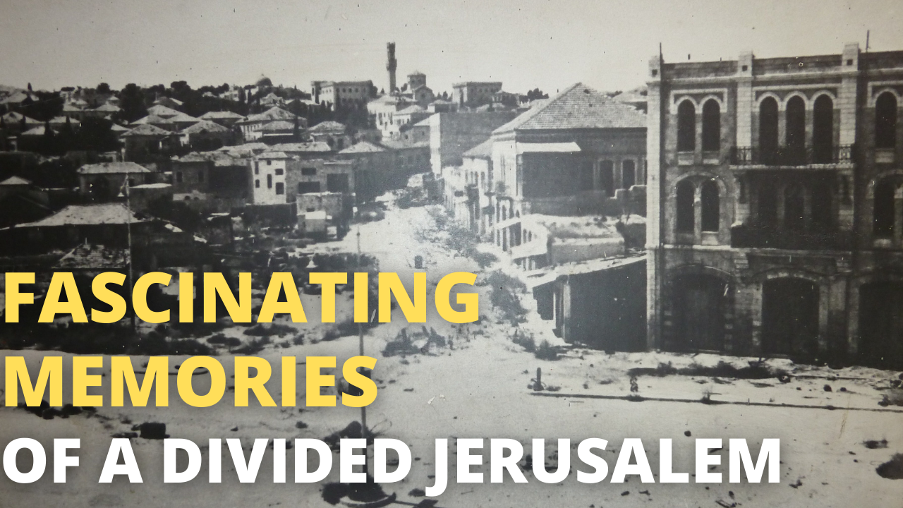 Fascinating Memories of a divided Jerusalem