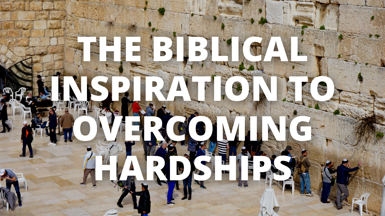 The Biblical Inspiration to Overcoming Hardships