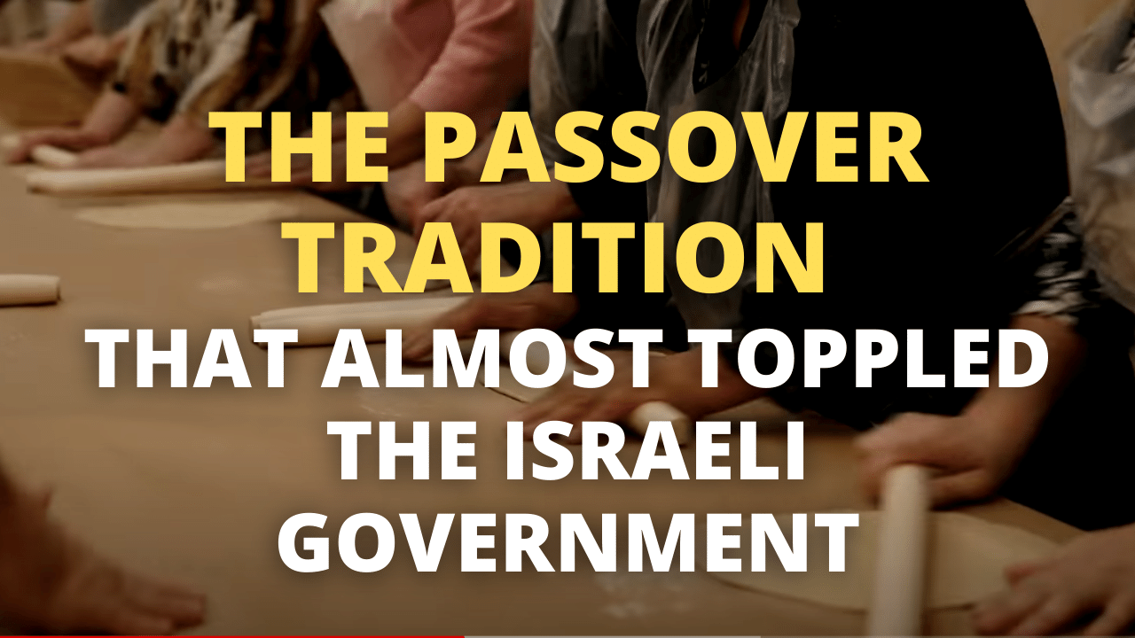 The Passover Tradition that Almost Toppled the Israeli Government