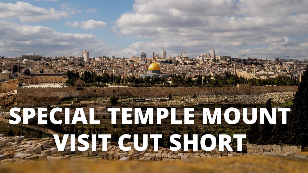 Special Temple Mount Visit Cut Short