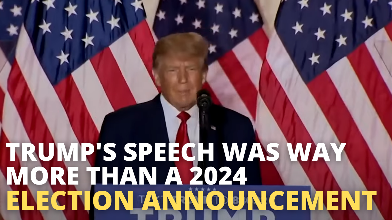 Trump's Speech Was Way More Than a 2024 Election Announcement