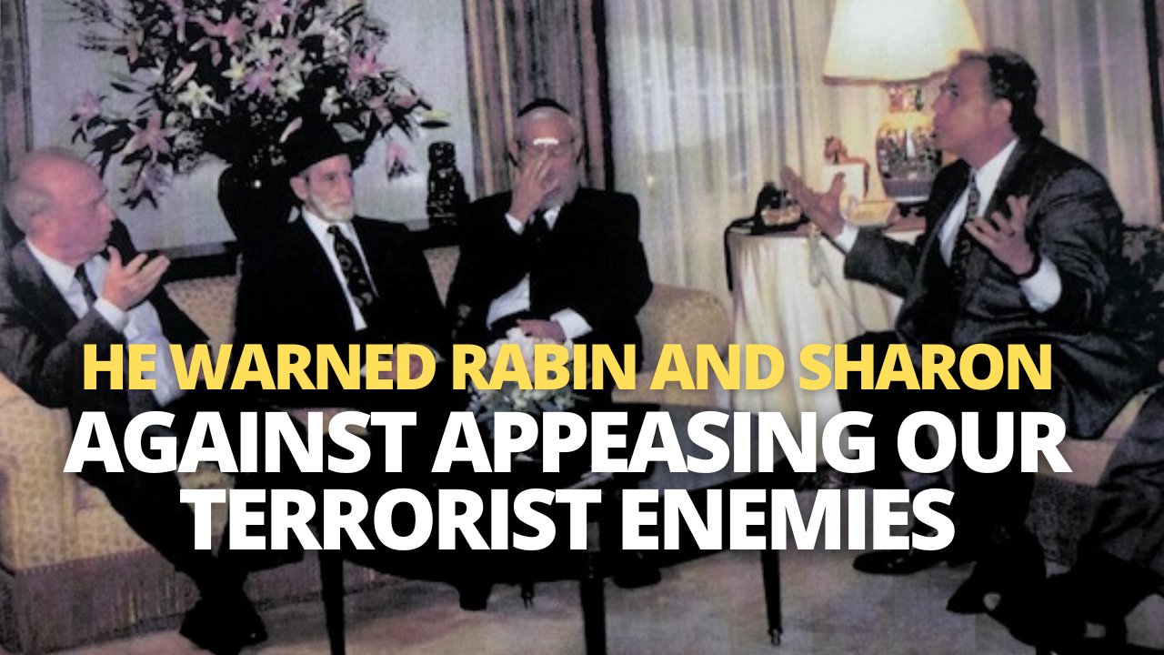 He Warned Rabin & Sharon Against Appeasing Our Terrorist Enemies