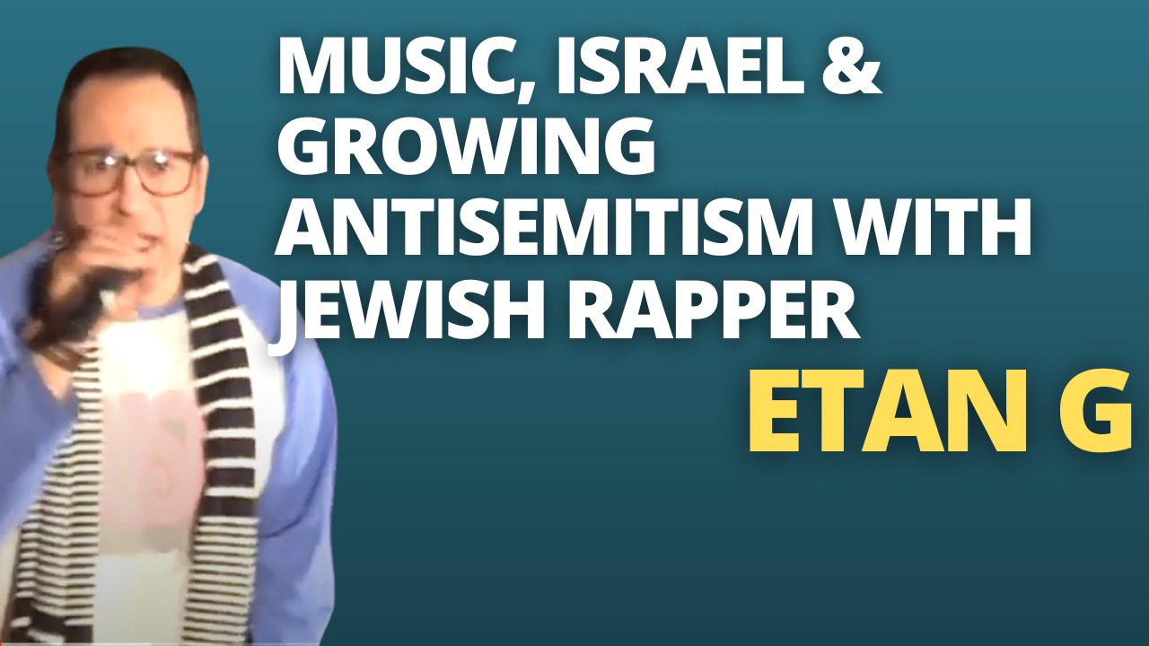 Music, Israel & Growing Antisemitism with Jewish Rapper Etan G