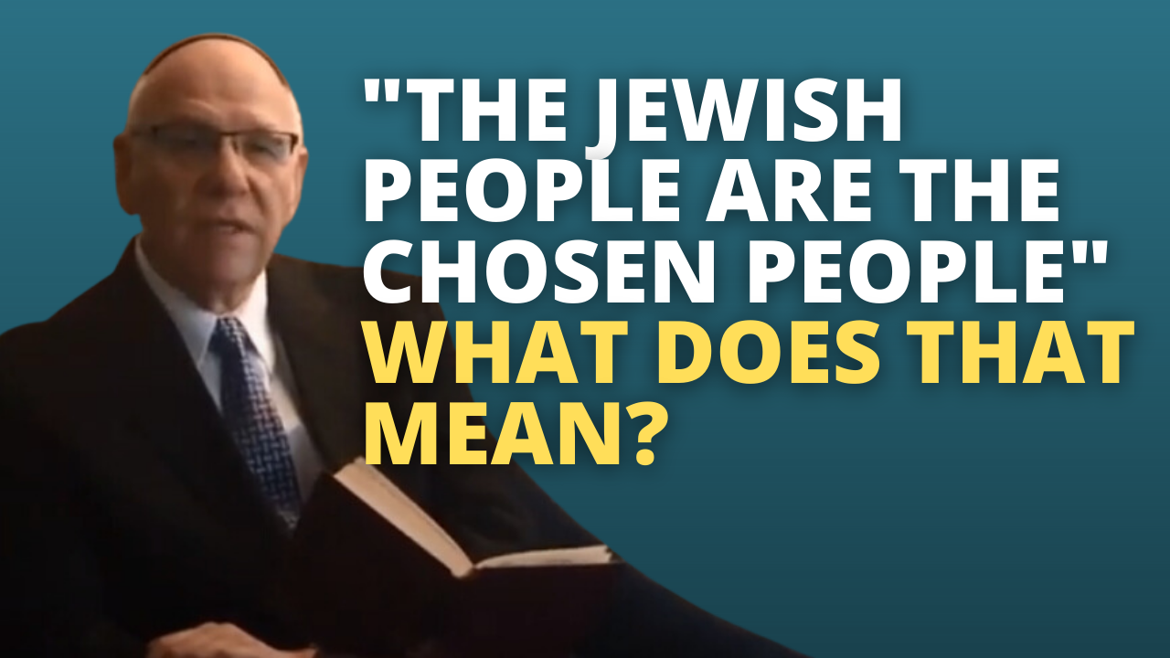 "The Jewish People are the Chosen People" - What Does that Mean?