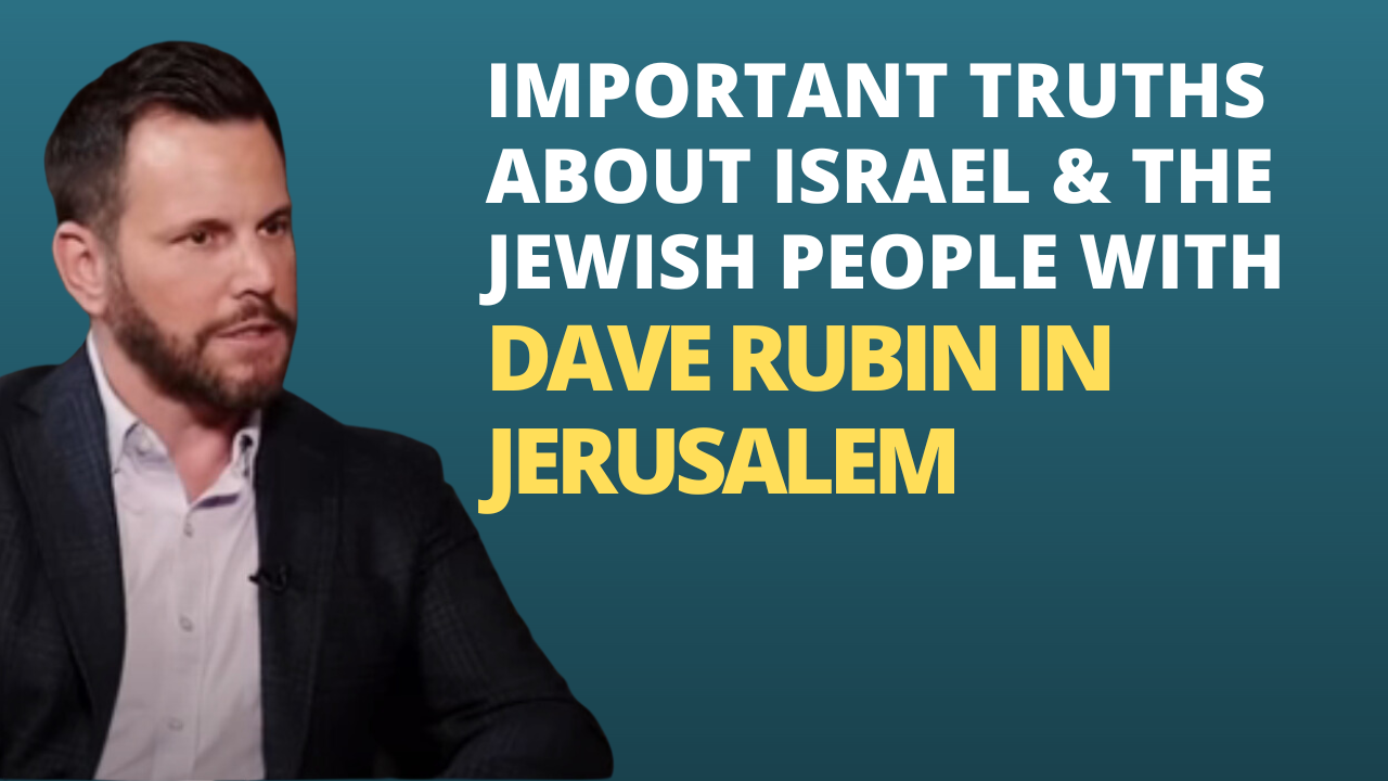 Important Truths about Israel & the Jewish People with Dave Rubin