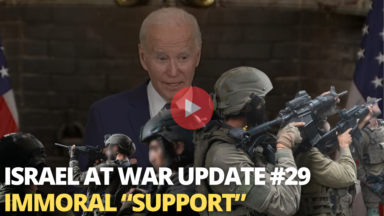 Israel at War Update #29 - Immoral “Support”