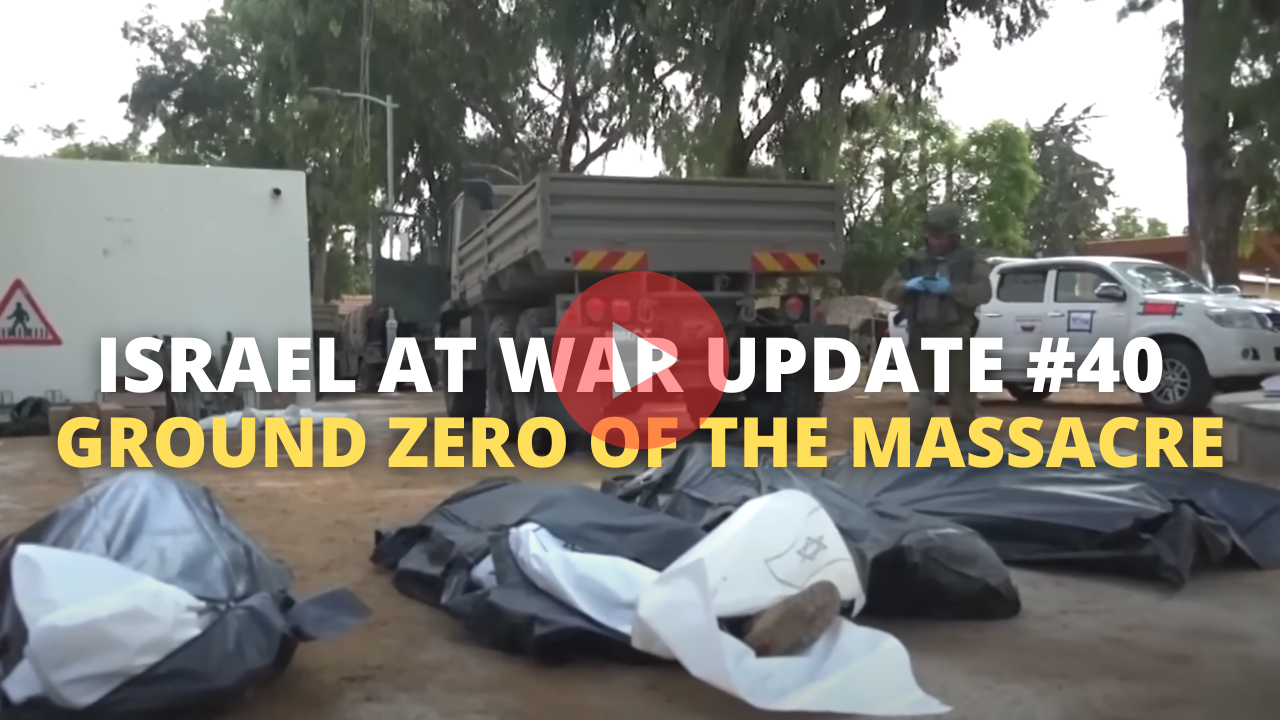 Israel at War Update #40 - Ground Zero of the Massacre