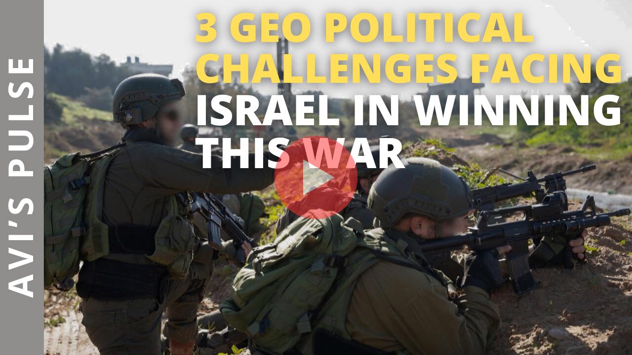 3 Geo Political Challenges Facing Israel in Winning this War