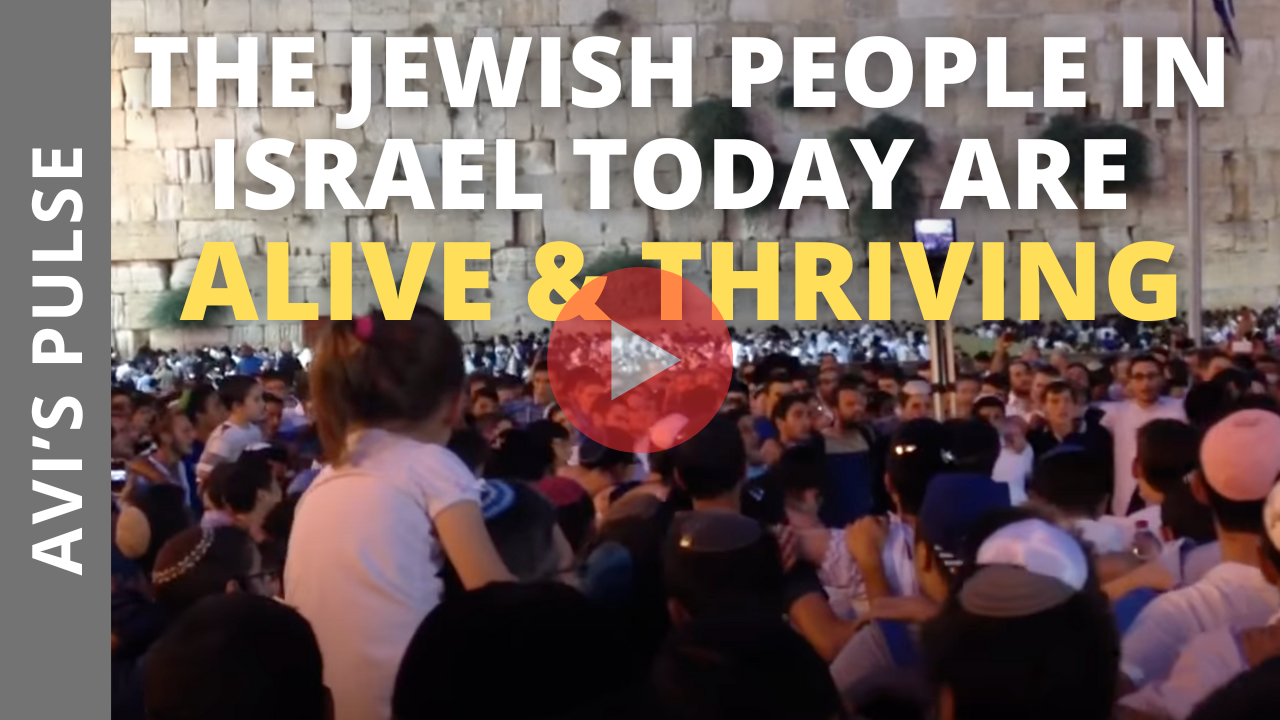 The Jewish People in Israel Today are Alive & Thriving