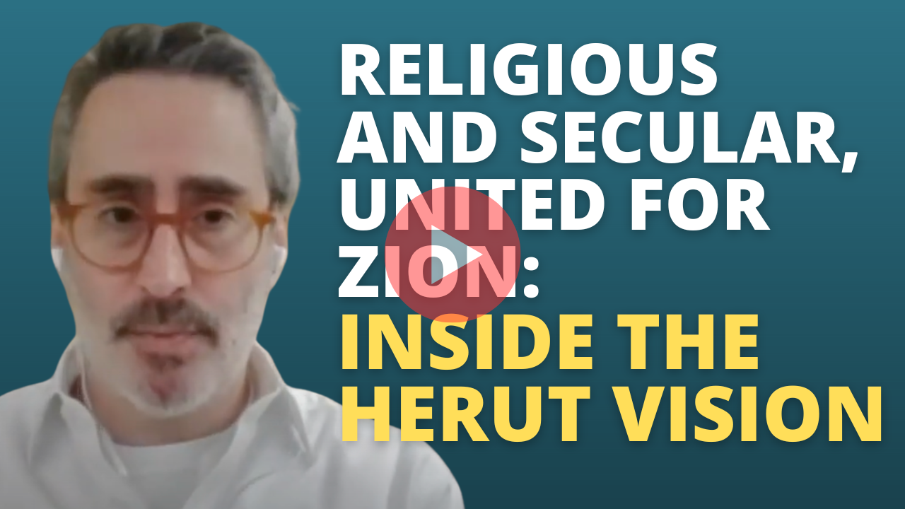 Religious and Secular, United for Zion: Inside the Herut Vision