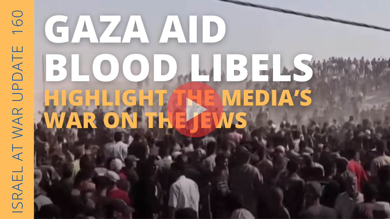 Gaza Aid Blood Libels Highlight the Media’s War on the Jews