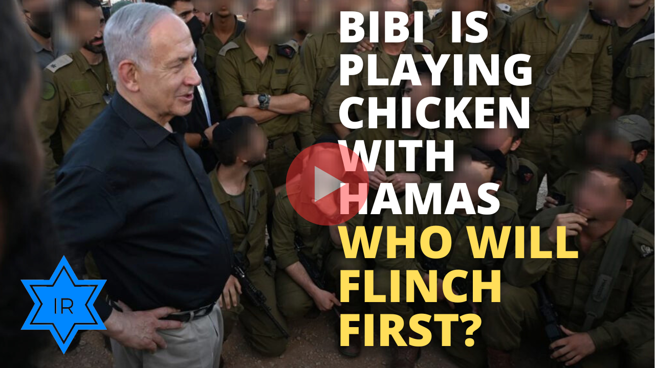 Bibi Is Playing Chicken With Hamas - Who Will Flinch First?